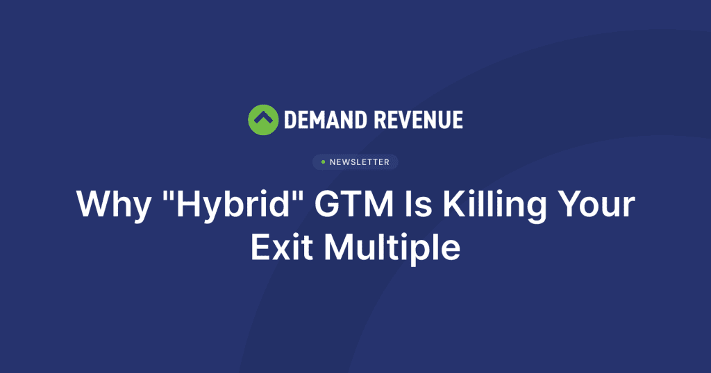 Why "Hybrid" GTM Is Killing Your Exit Multiple